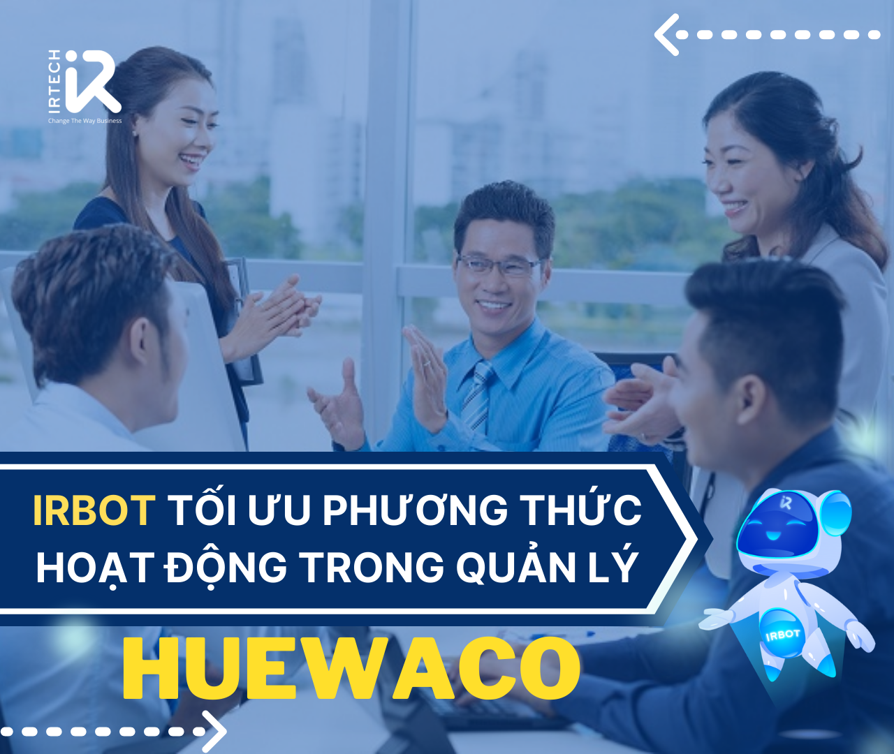 IRBOT tối ưu phương thức hoạt động trong quản lý của HUEWACO | IRTECH