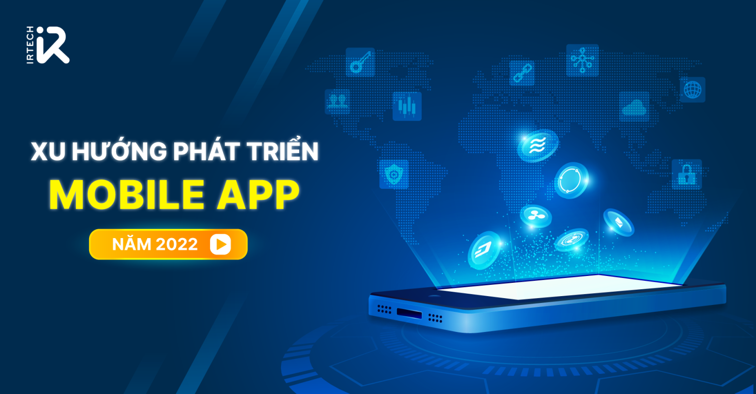 Xu hướng phát triển mobile app năm 2022 | IRTECH