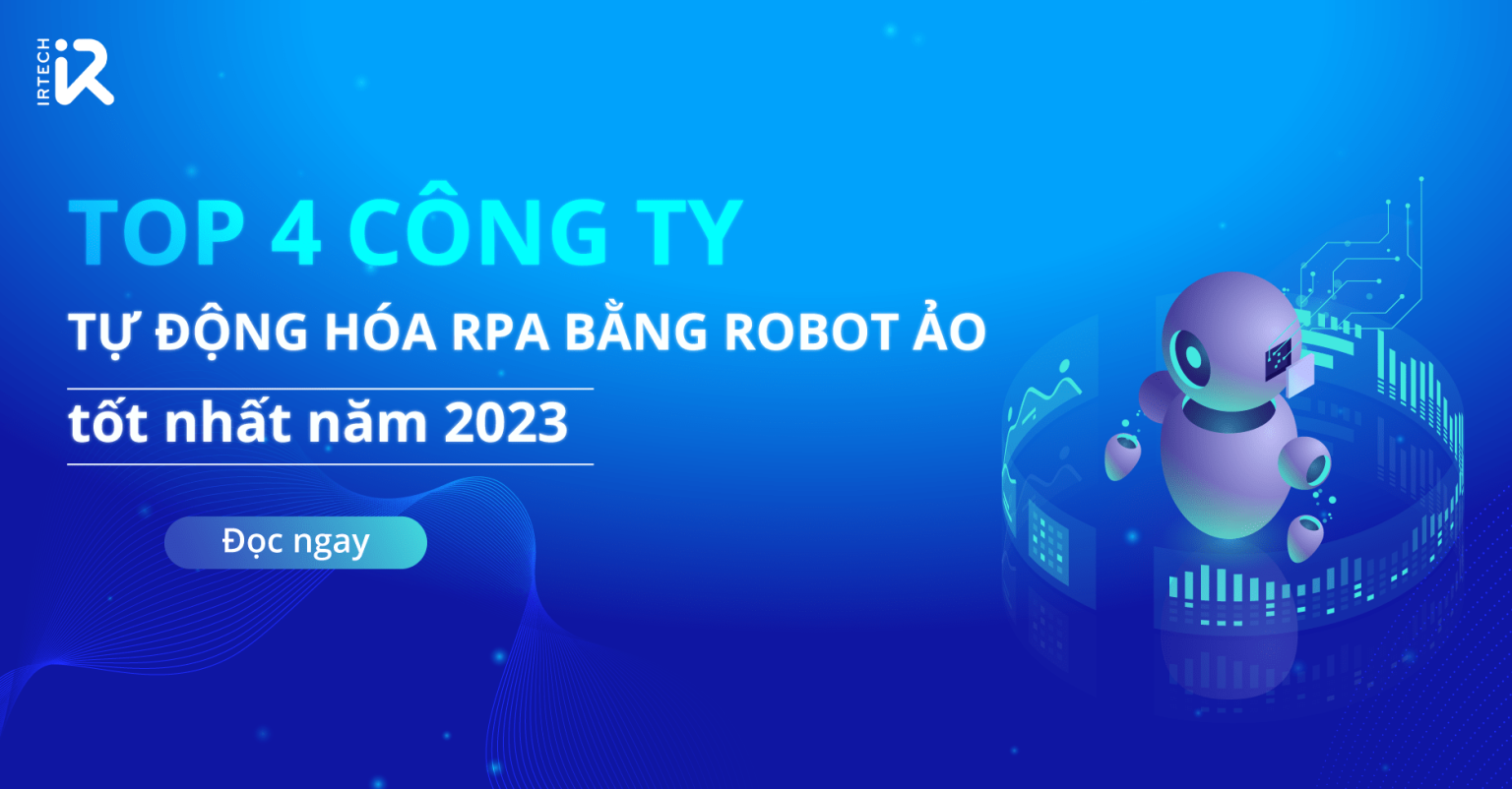 Top 4 công ty tự động hóa RPA bằng robot ảo tốt nhất năm 2023 | IRTECH