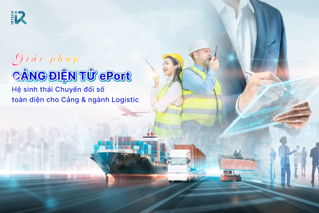 ePort là gì? Vì sao nên ứng dụng Cảng điện tử ePort trong quản lý dịch vụ cảng biển? | IRTECH