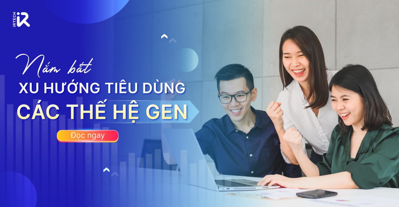 Nắm bắt xu hướng tiêu dùng của các thế hệ gen X, Y, Z, Alpha cho doanh nghiệp | IRTECH