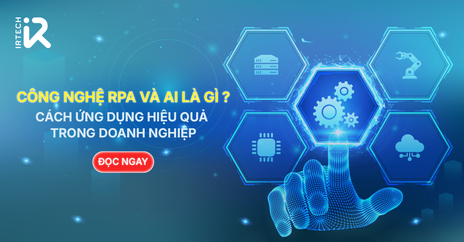 Công nghệ RPA & AI là gì? Cách ứng dụng hiệu quả trong doanh nghiệp | IRTECH